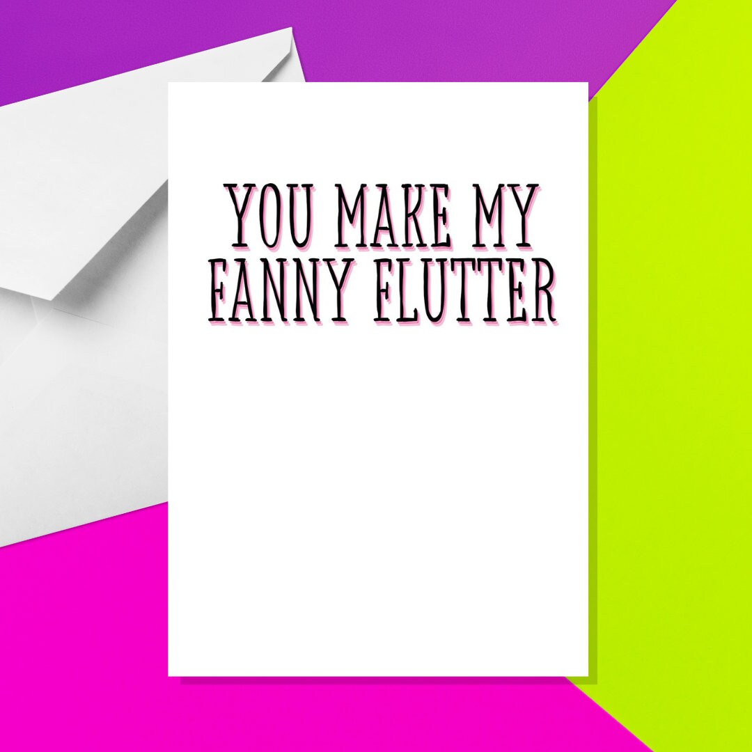 You Make My Fanny Flutter A5 Greeting Card Rude Card Funny Card Fanny ...