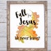 Fall for Jesus He Never Leaves, Fall for Jesus Printable, Christian ...