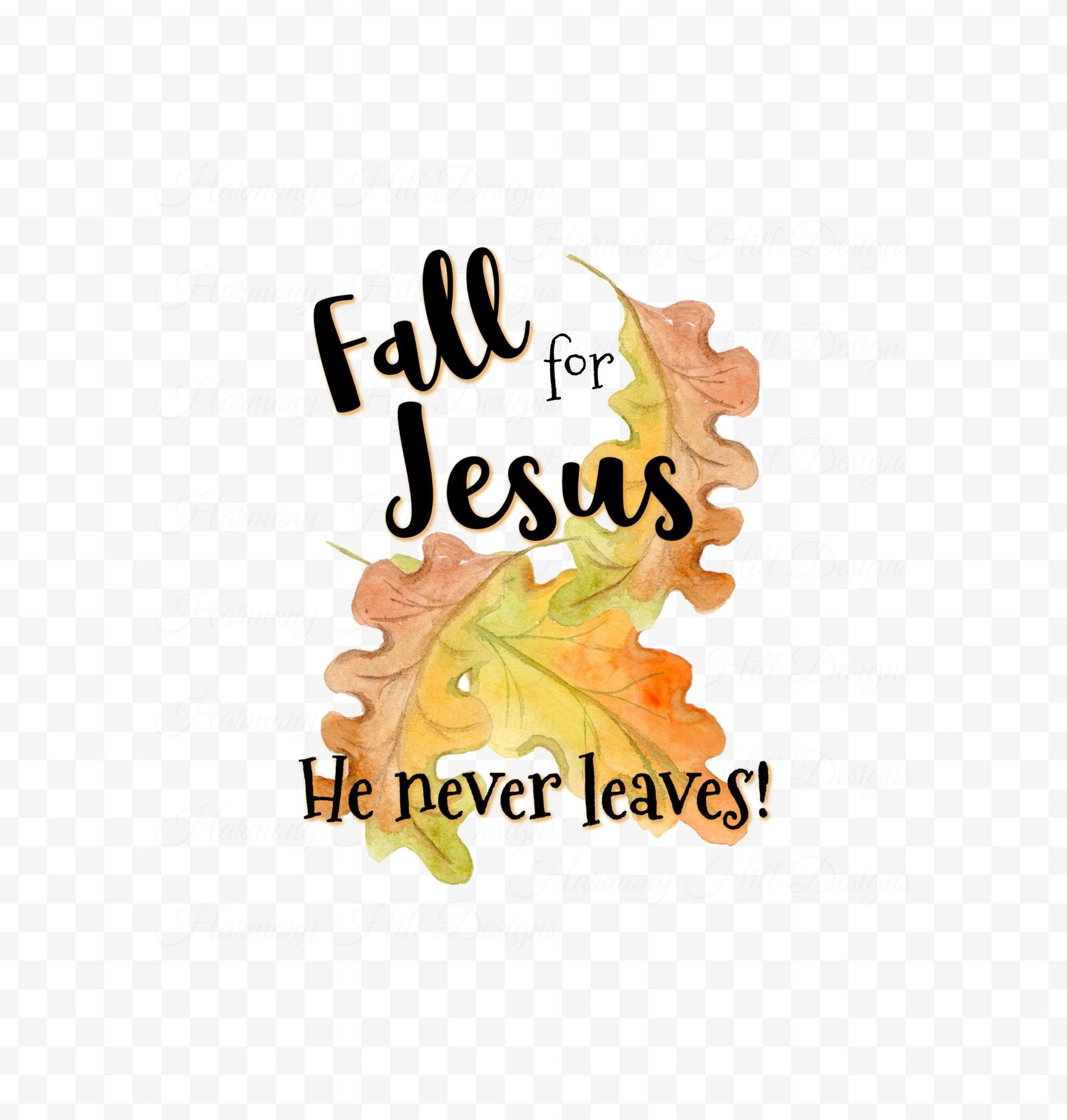 Fall for Jesus He Never Leaves Fall for Jesus Printable - Etsy