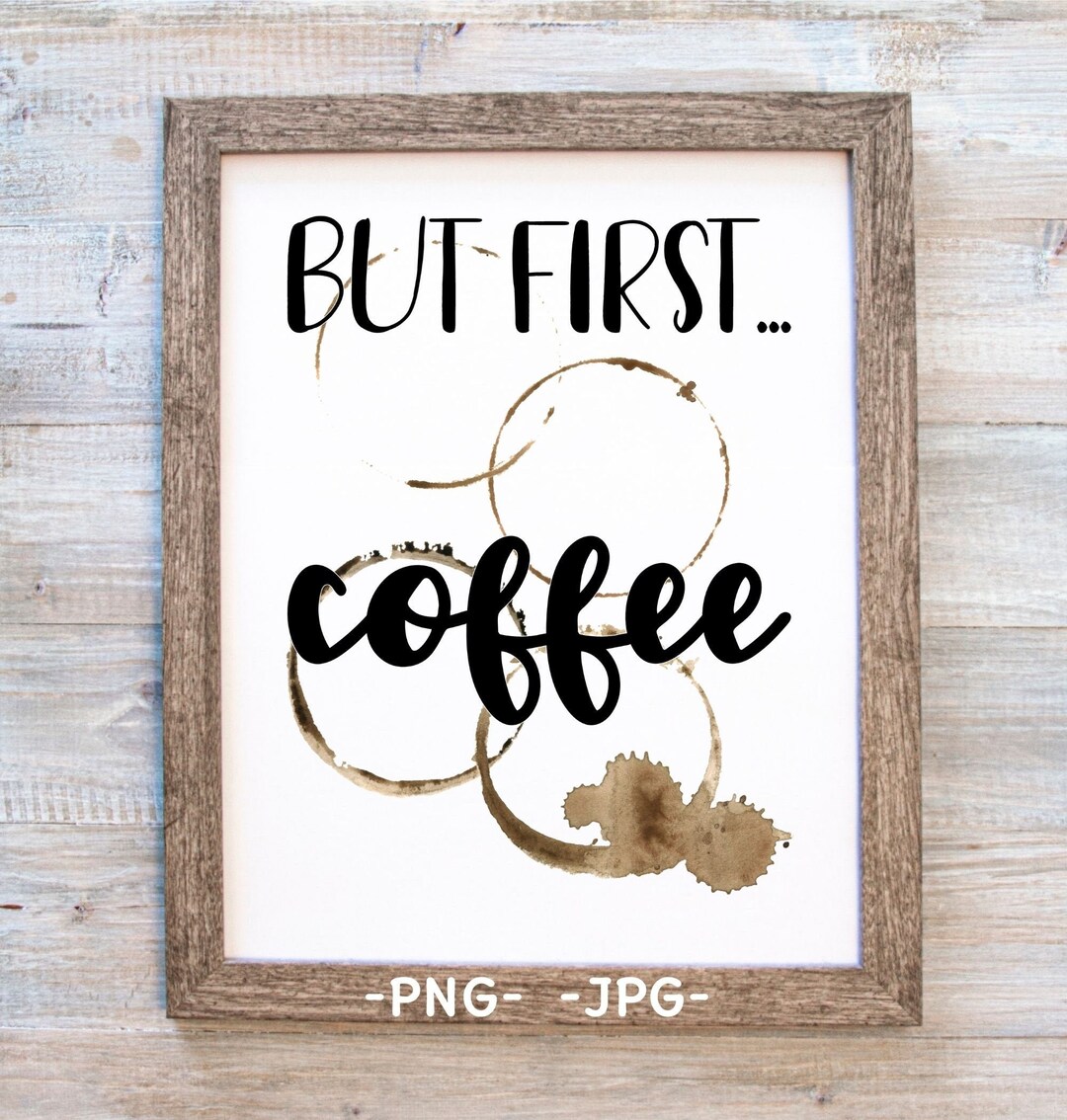 Coffee Printable, but First Coffee Print, PNG, JPG, Sublimation, Coffee ...