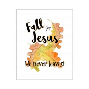 Fall for Jesus He Never Leaves, Fall for Jesus Printable, Christian ...
