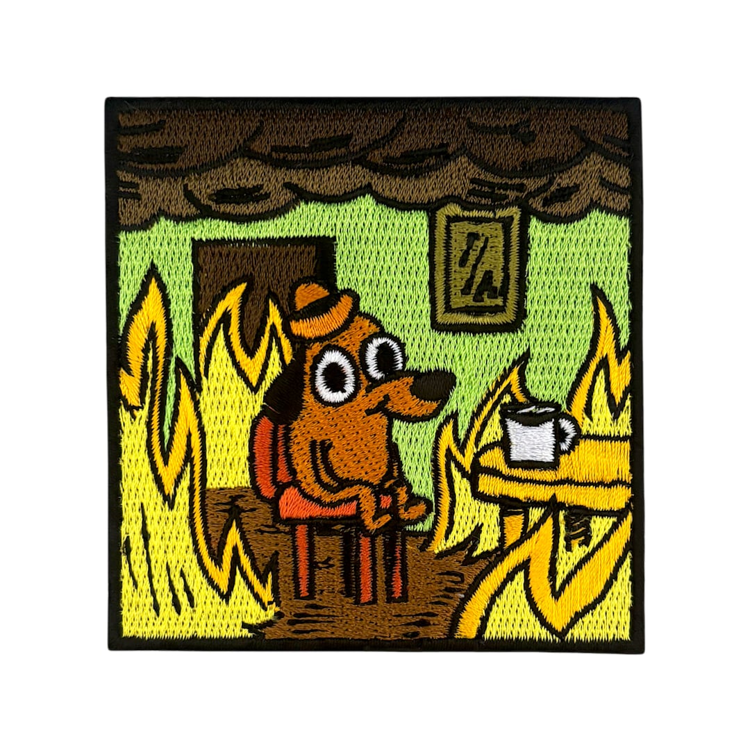 Urbanski Patch Dog in Burning House Dog in Burning House This is Fine ...