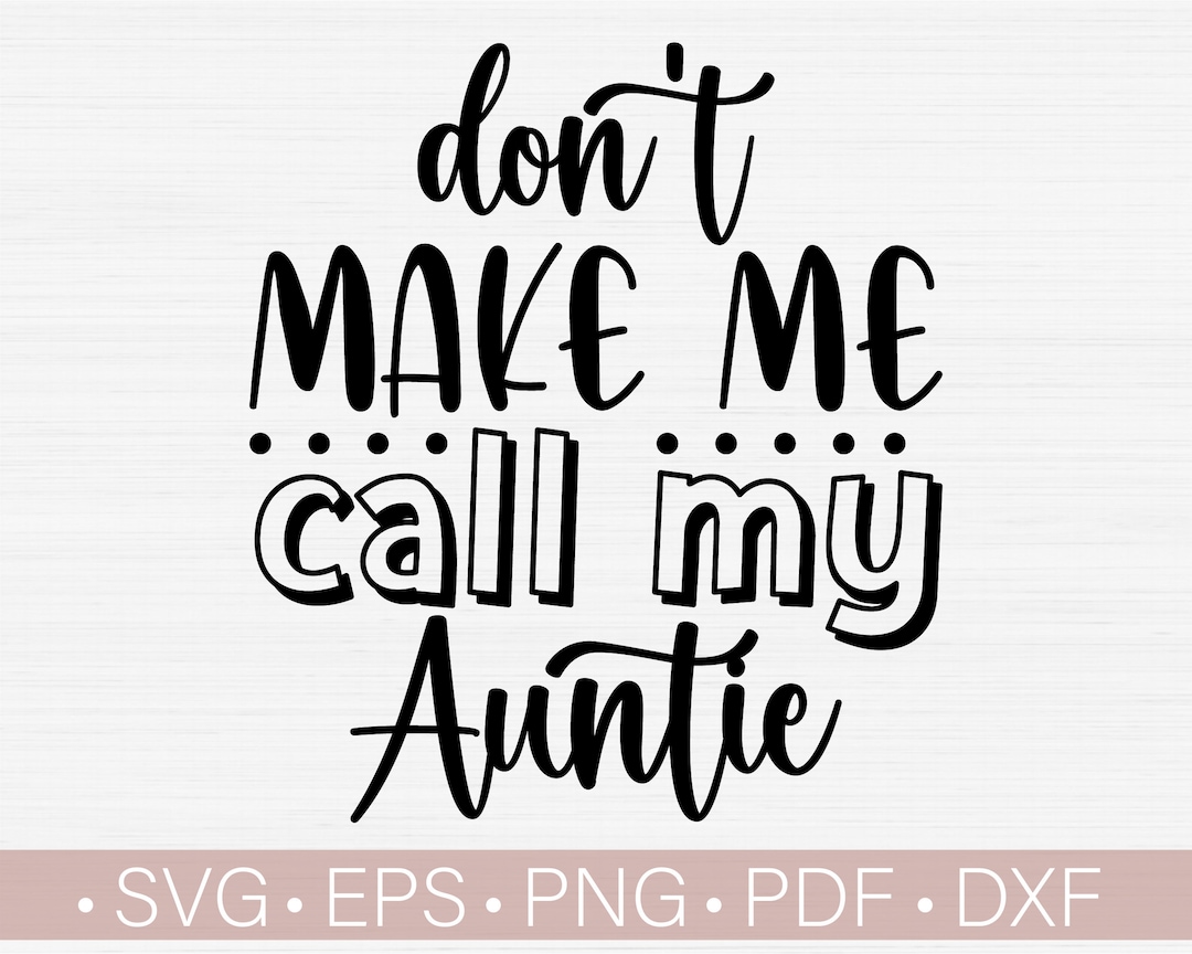 Don't Make Me Call My Auntie SVG PNG, New Aunt, Newborn Baby Svg Quotes ...