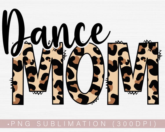 Dance Mom Png Dance Mom Shirt Png Sublimation Printleopard - Etsy