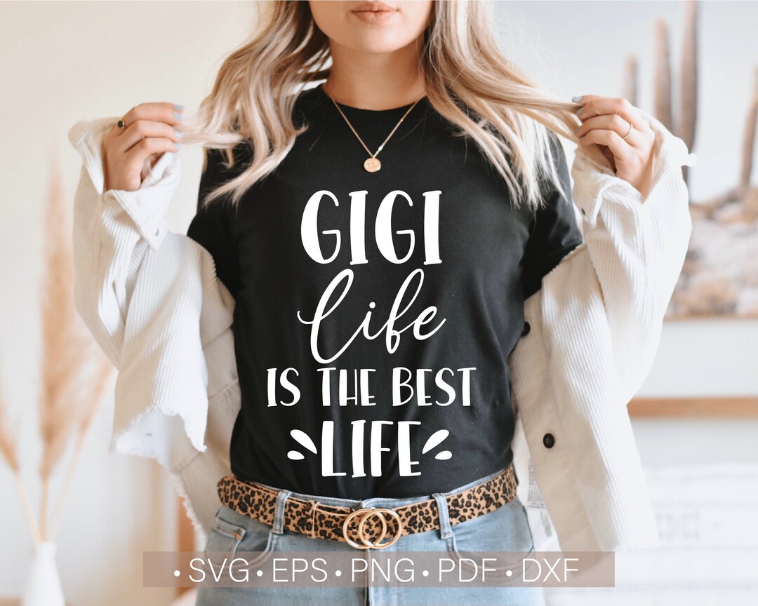 Gigi Life is the Best Life Svg, Gigi Life Png Shirt Design Cut File for ...