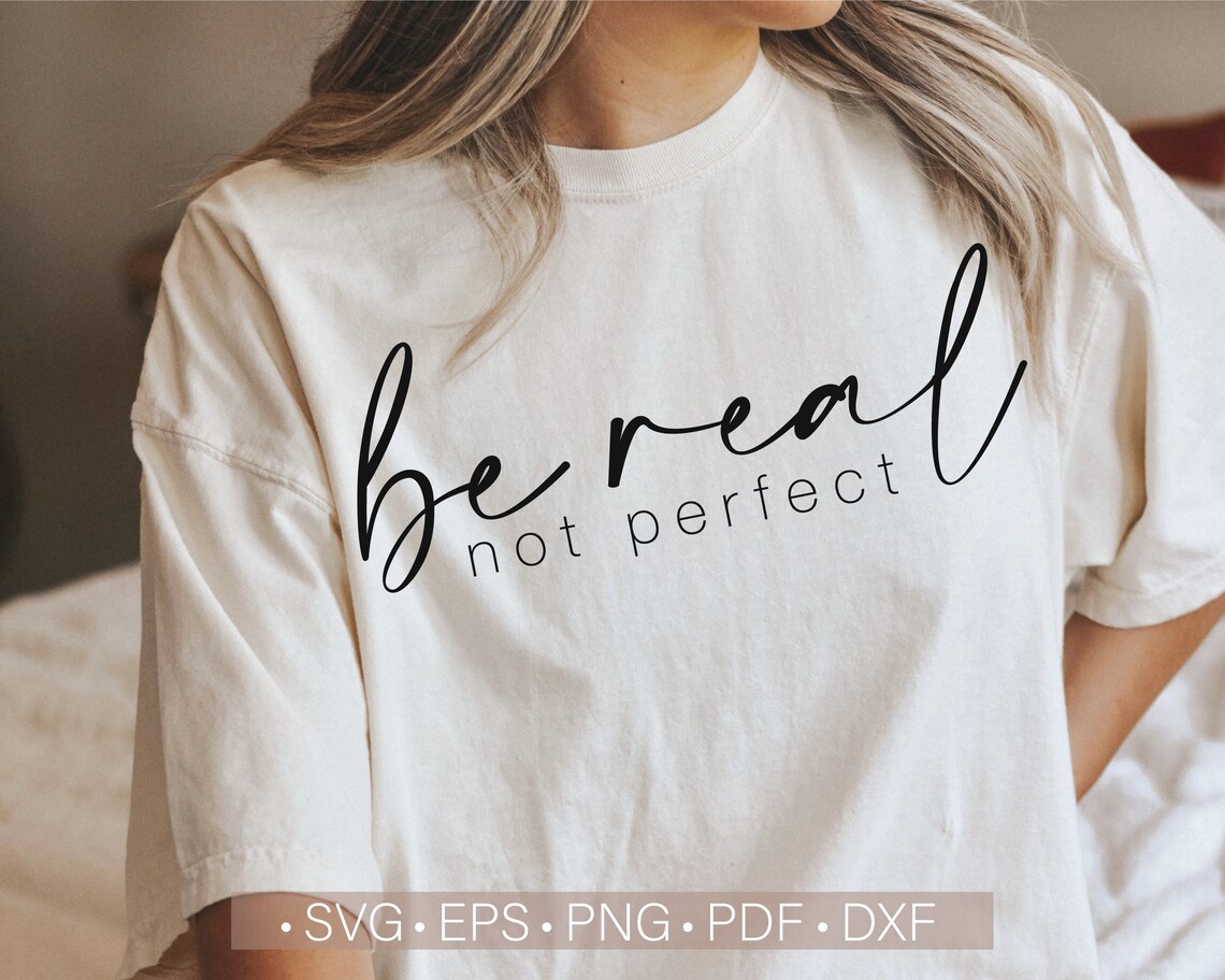 Be Real Not Perfect Svg Positive Svg Positive Life Quotes - Etsy