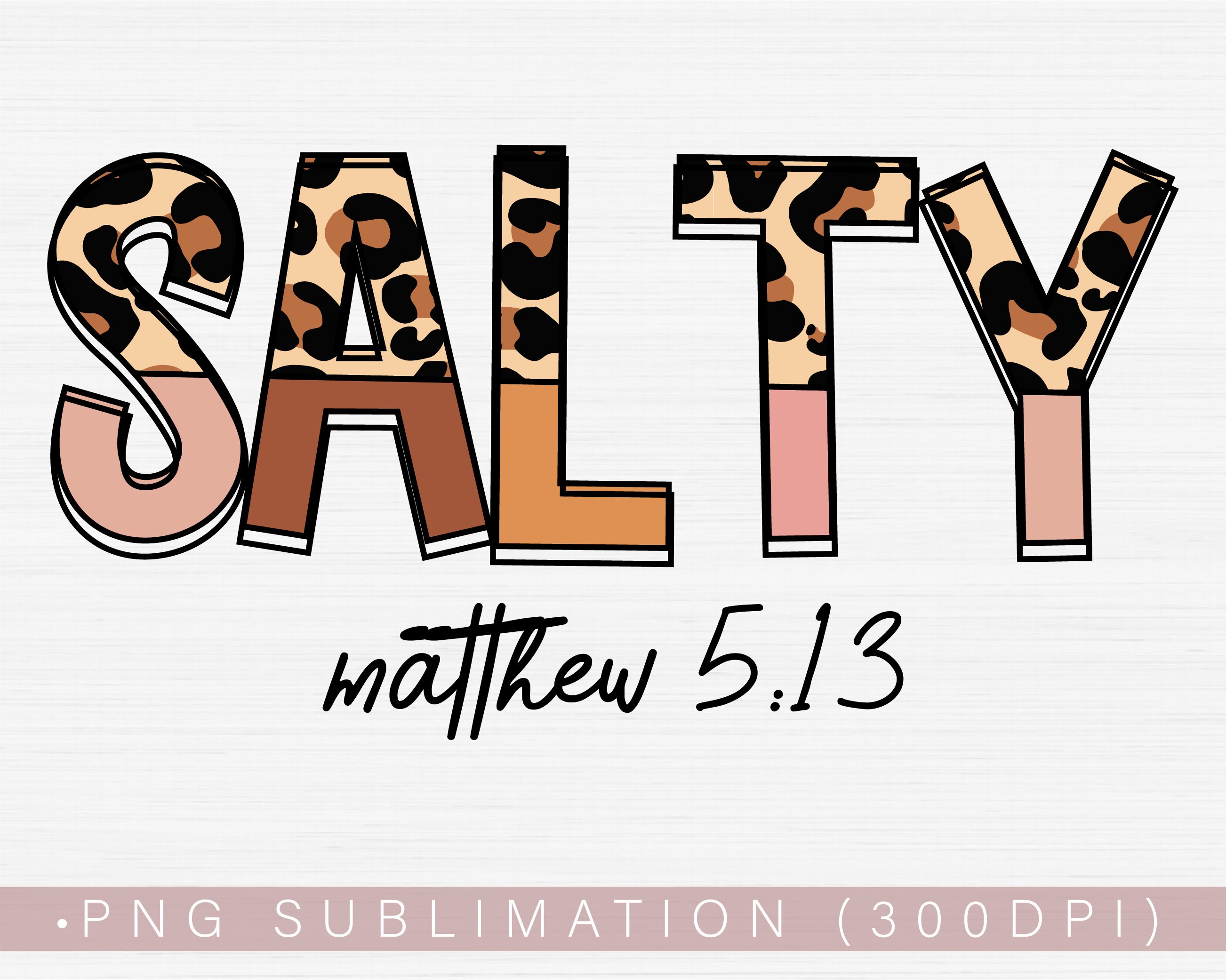 Salty Half Leopard Png Matthew 5:13 Png Bible Verse Quotes - Etsy