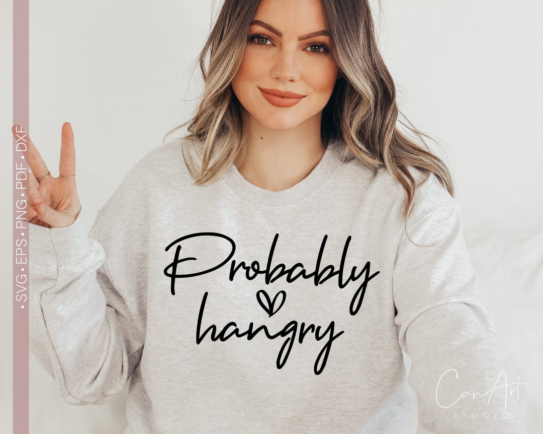 Funny Svg, Sassy Svg, Probably Hangry Svg for Shirts, Women's Shirt Svg ...