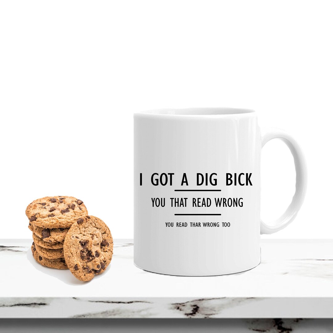 Slogan Mug I Got A Dig Bick You That Read Wrong You Read That Wrang Too ...