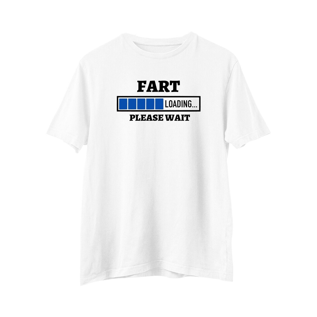 Fart Loading Please Waitshirt, Funny Slogan Tee, Mens T-shirt, Father's ...