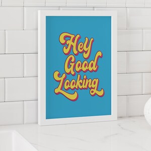 Hey Good Looking Colourful Quote Print Unframed 4x6/5x7/8x10/a6/a5/a4 ...