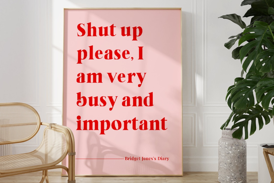 Bridget Jones Print 'shut up Please I Am Very Busy and Important ...