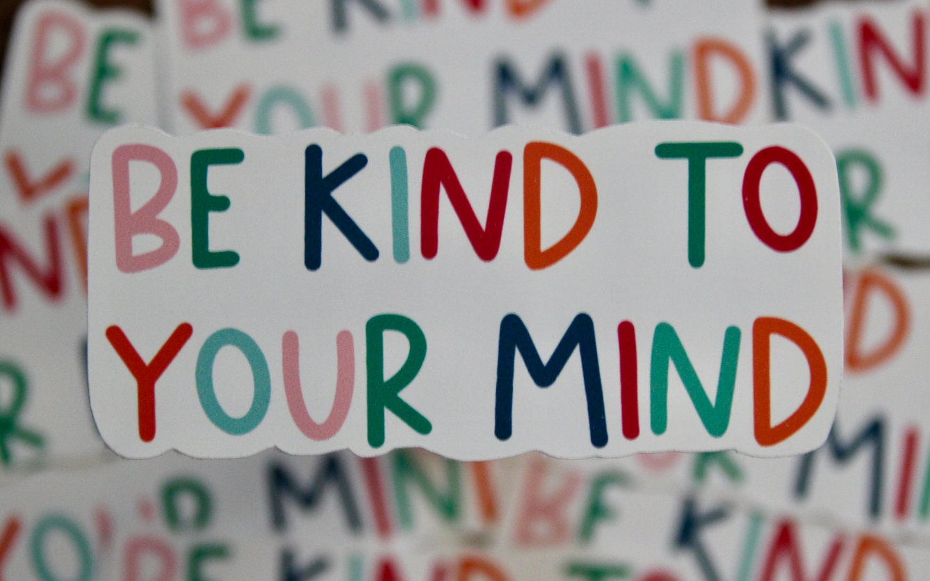 Be Kind To Your Mind Sticker Mental Health Sticker Etsy