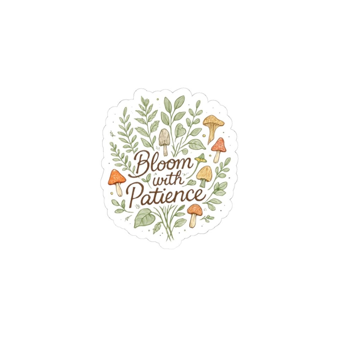 Bloom With Patience Sticker | Floral Mushrooms, Botanical Vinyl Kiss ...