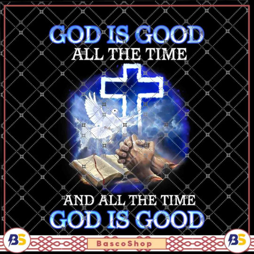 Love God God is Good All the Time and All the Time God is - Etsy
