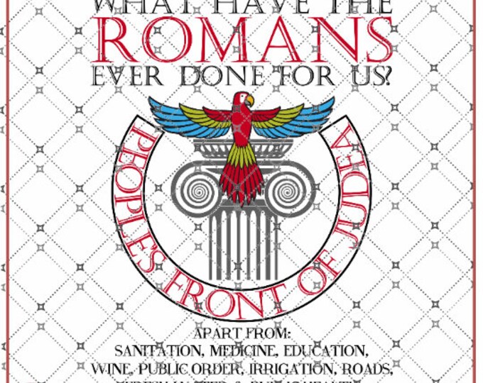 What Have the Romans Ever Done for Us? People's Front of Judea, Apart ...