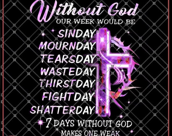 Jesus God Love, Without God Our Week Would Be Sinday Mournday Tearsday ...