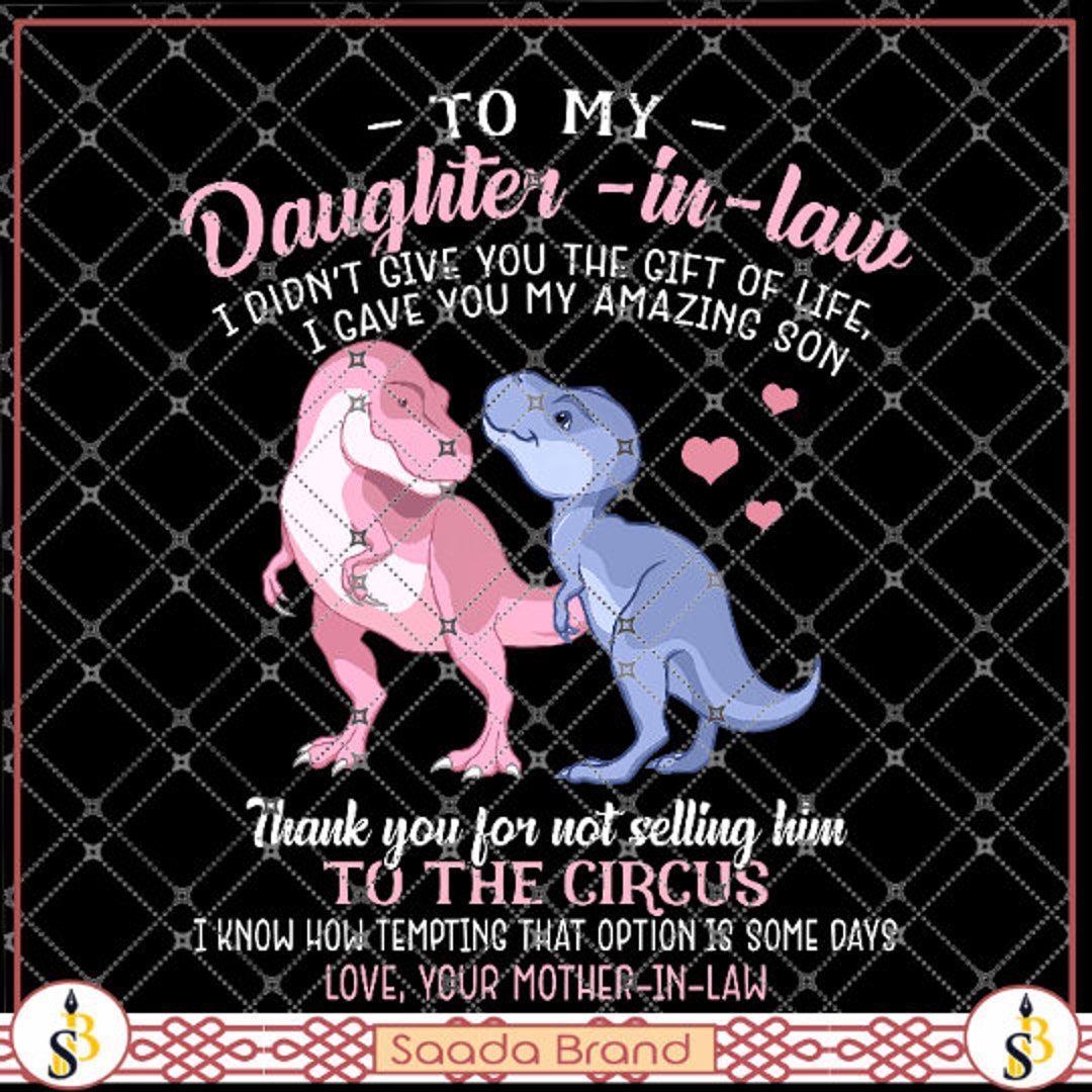 To My Daughter In Law I Didnt Give You The T Of Life I Etsy