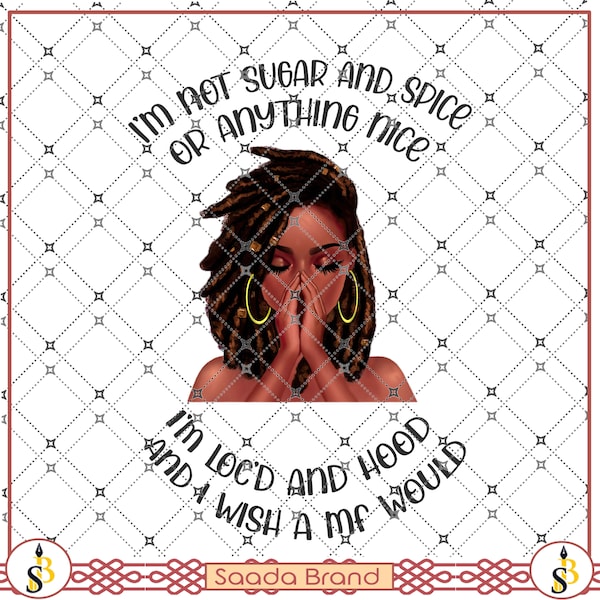 Im Not Sugar And Spice And Everything Nice Im Sage And Hood And Wish A
