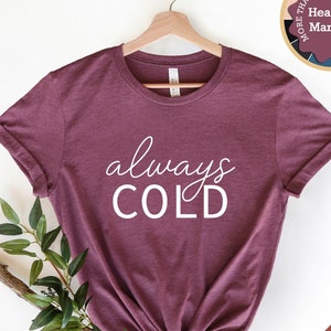 Always Cold Shirt, Sarcastic Shirt, Funny Shirt, Winter Shirt, I'm Cold ...