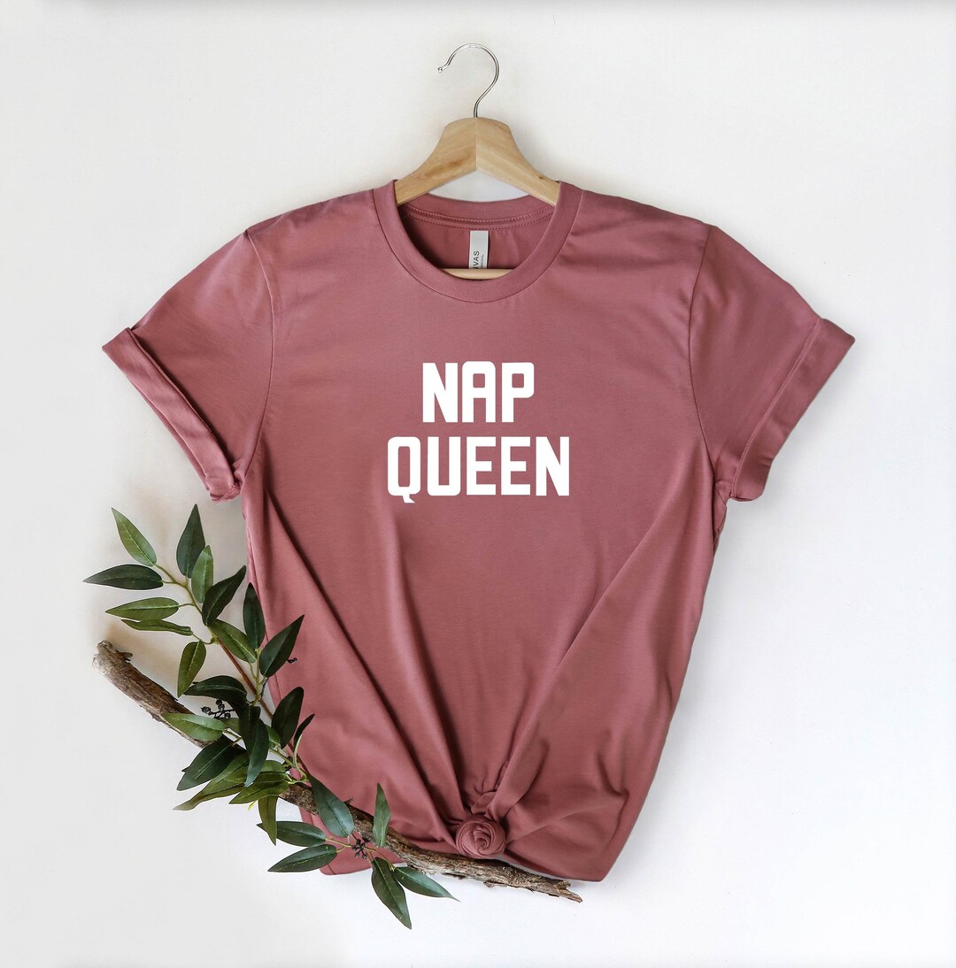 Nap Queen Shirt, Cute Nap Shirt, Nap Lover Shirt, I Love Naps, Gift for ...
