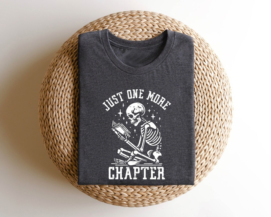 Just One More Chapter T-shirt, Bookworm Skeleton Reading Shirt, Funny ...