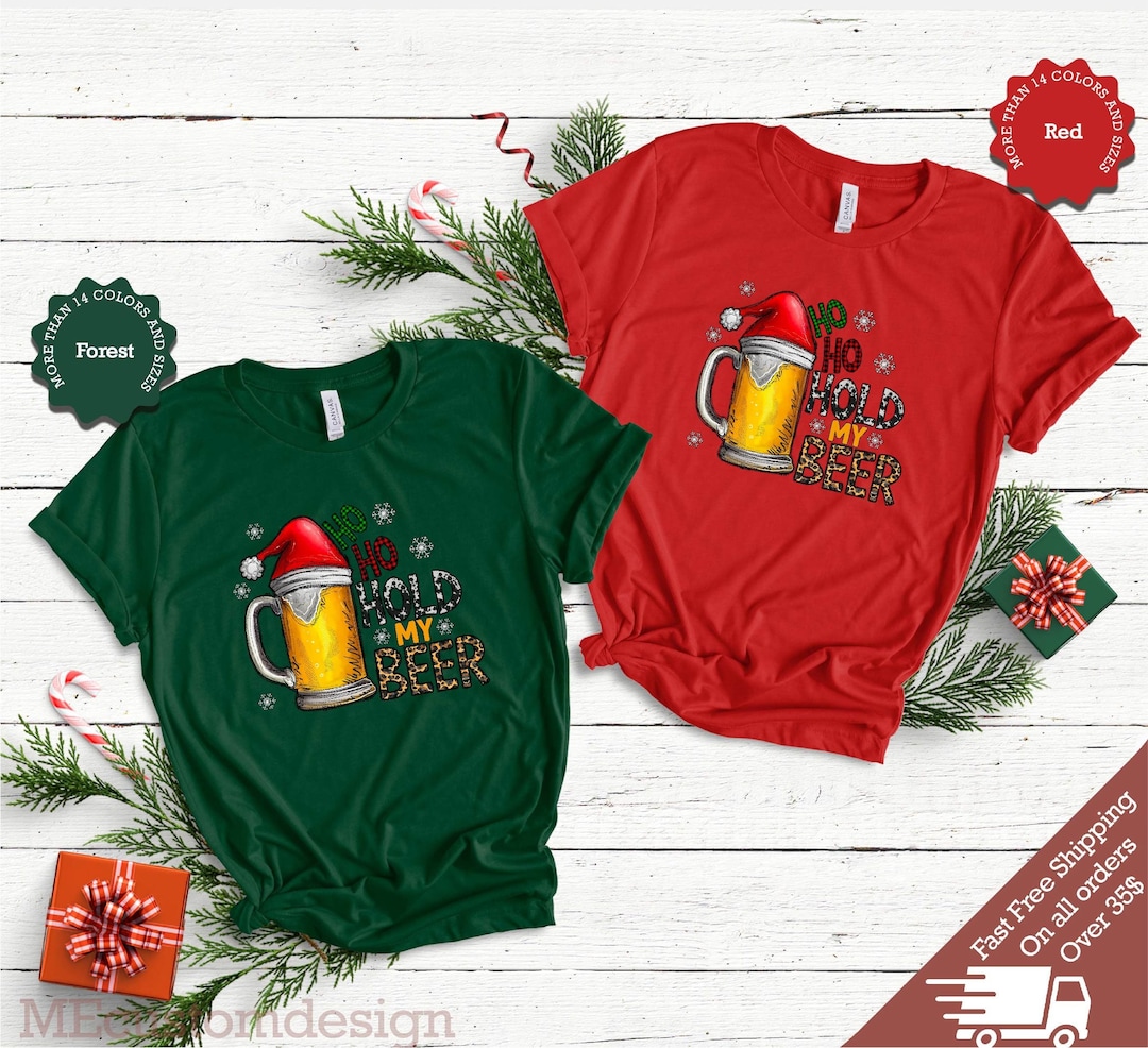 Ho Ho Hold My Beer Shirt Funny Alcohol Shirt Christmas Etsy