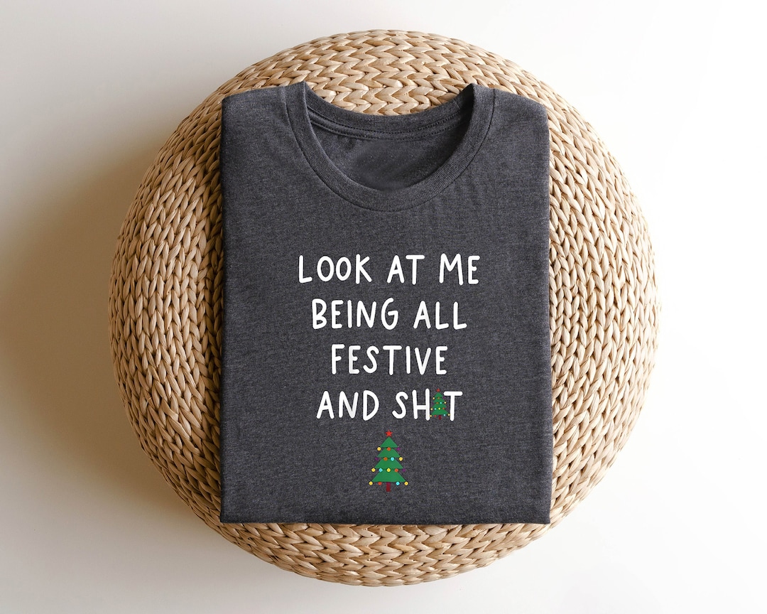Funny Christmas T-shirt: Sarcastic Holiday Festive Shirt - Etsy