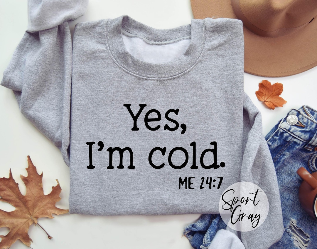 Yes I'm Cold Sweatshirt, Sarcastic Sweatshirt, Funny Sweatshirt ...