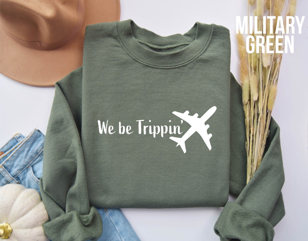 We Be Trippin Sweatshirt, Trip Sweaters, Travel Sweatshirt, Travel ...