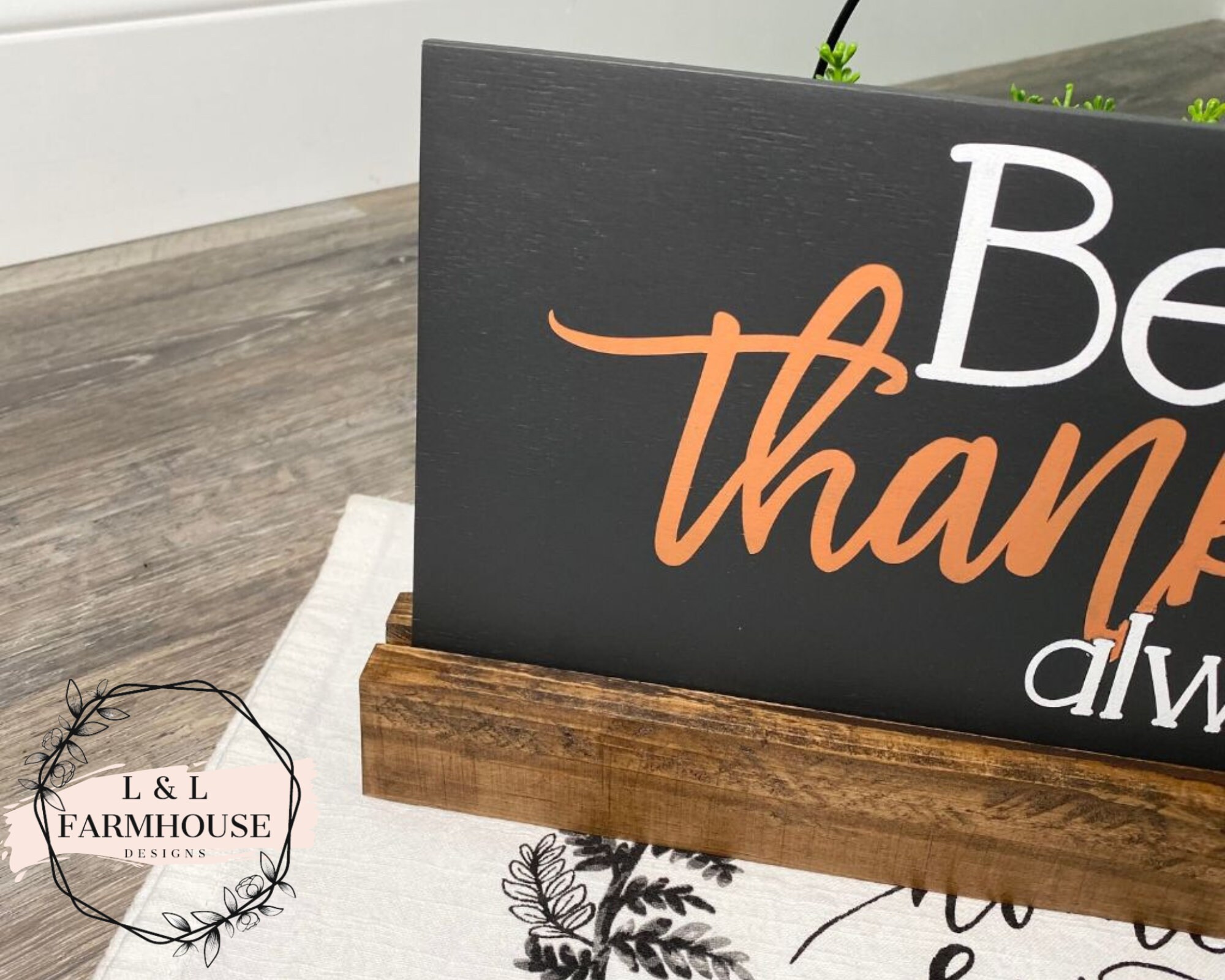 Be Thankful Always, Wood Sign With Base, Be Thankful Sign, Thankful ...