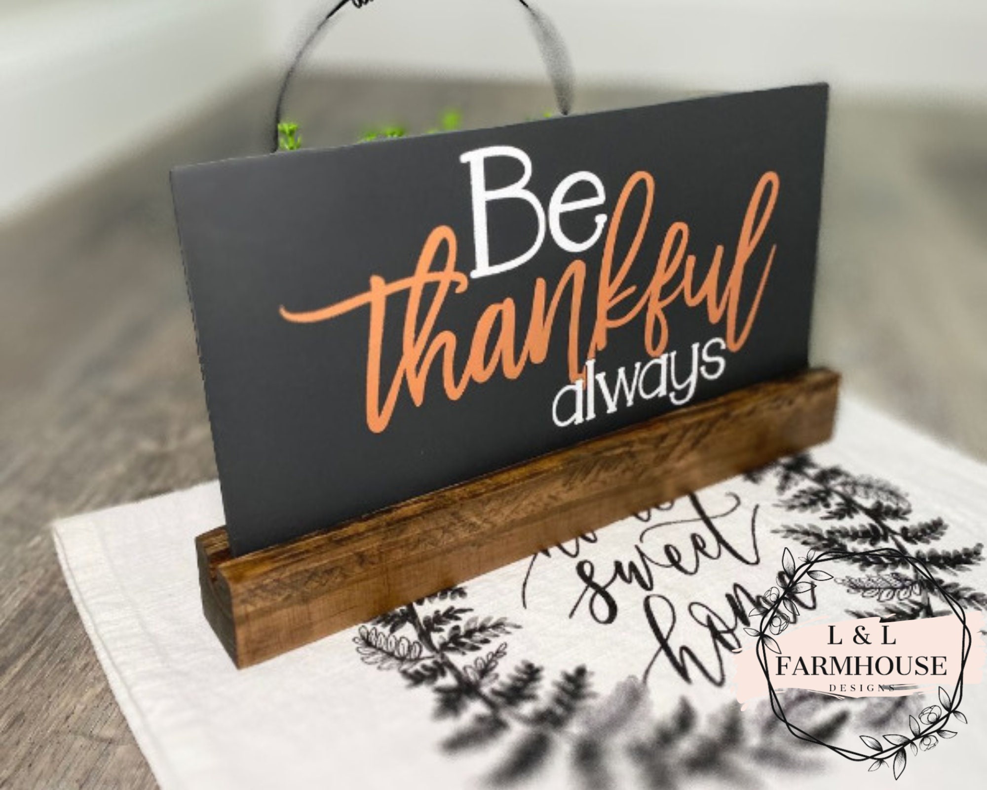 Be Thankful Always, Wood Sign With Base, Be Thankful Sign, Thankful ...