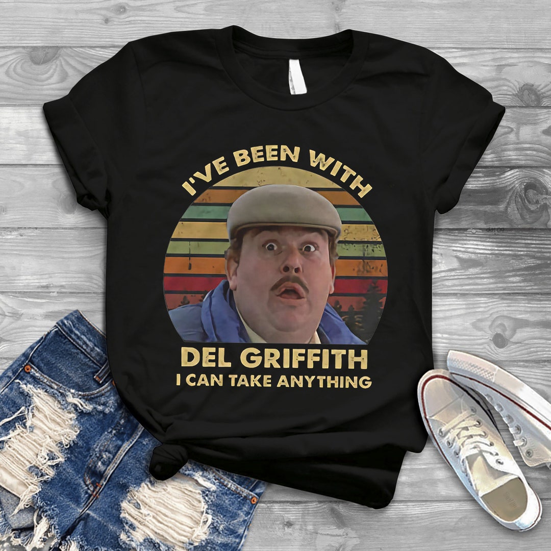 I've Been With Del Griffith I Can Take Anything Vintage Retro T-shirt ...