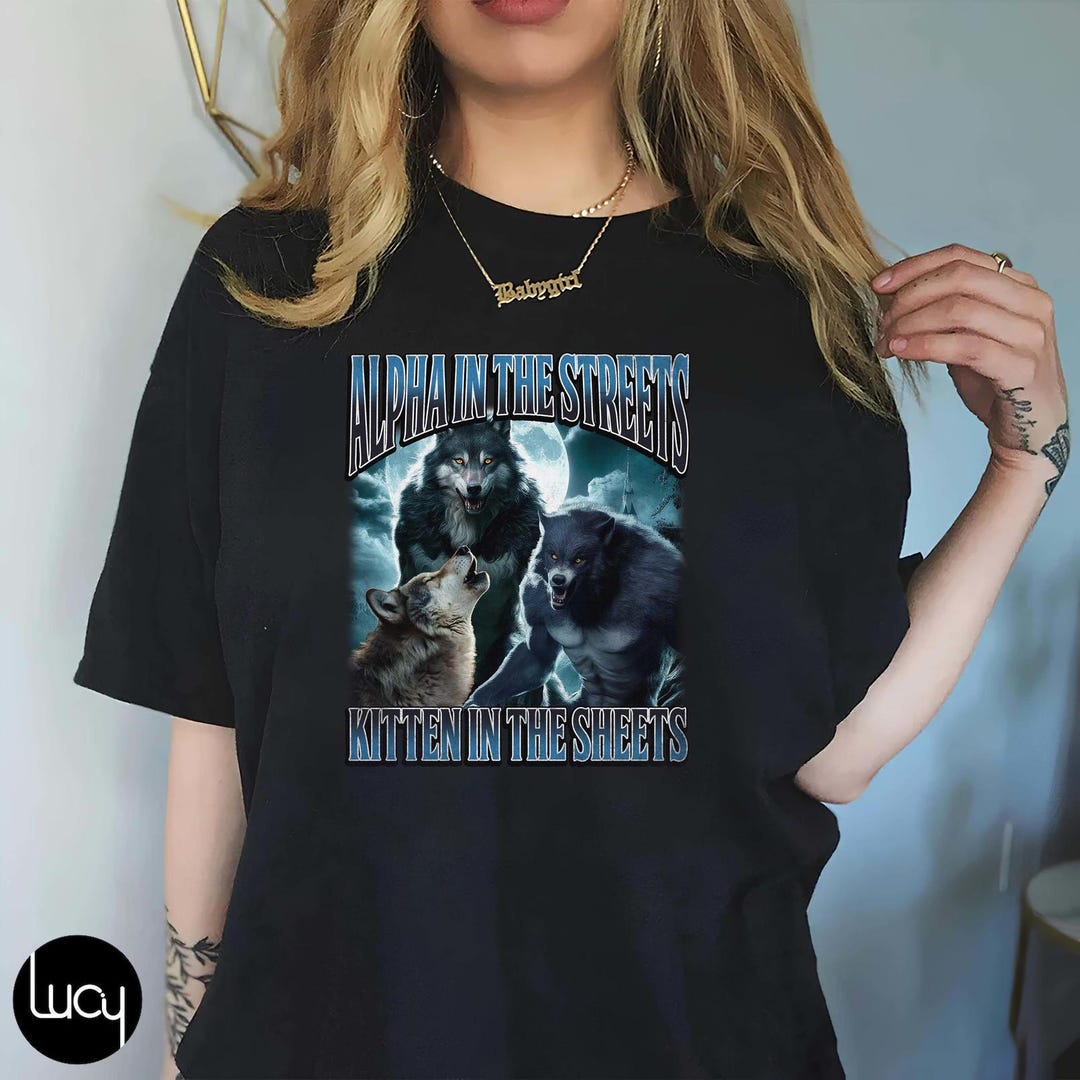 Alpha in the Streets Kitten in the Sheets Shirt, Funny Werewolf Meme ...