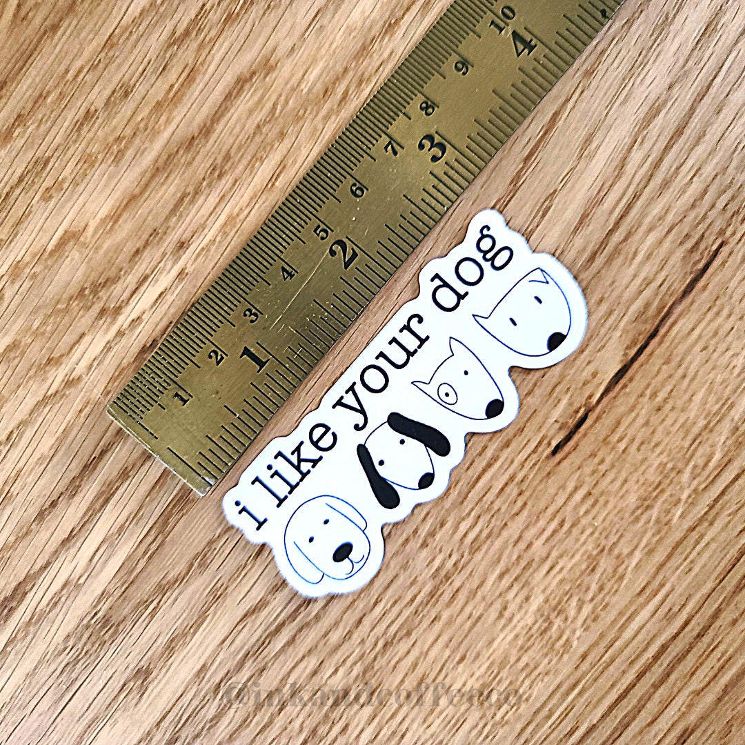 I Like Your Dog Sticker, 3" X 1.25" Waterproof Vinyl Sticker, Sticker ...