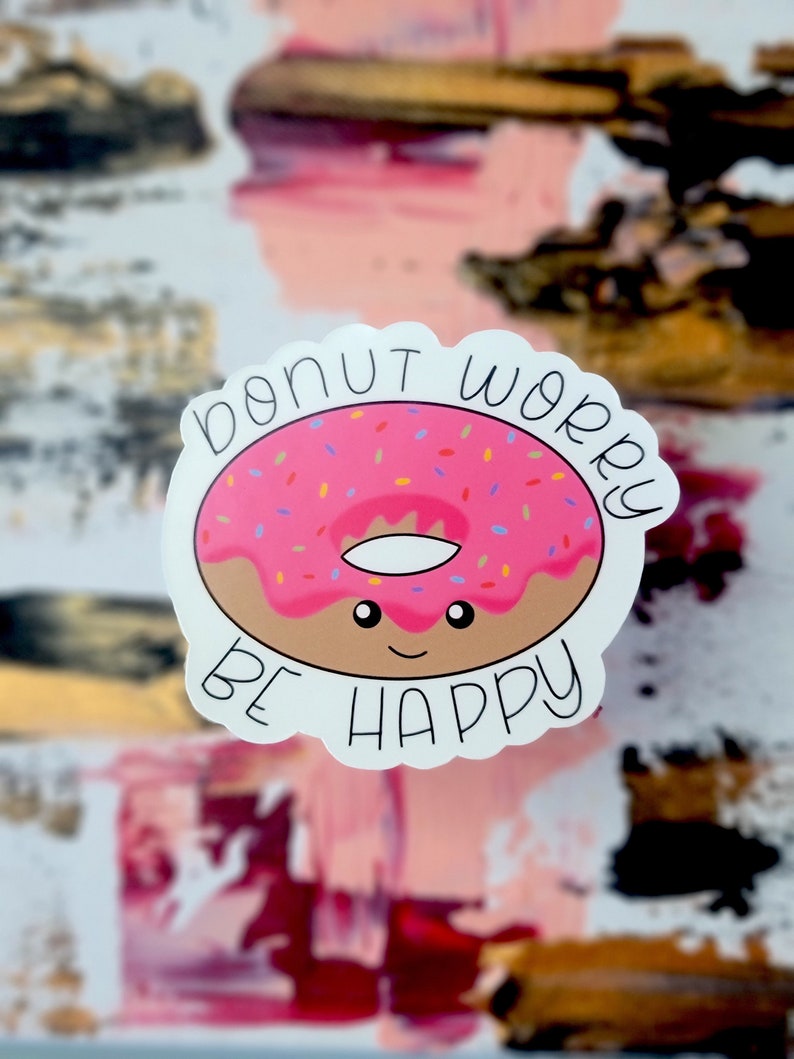 Donut Worry Be Happy Sticker 3 X 3 Waterproof - Etsy