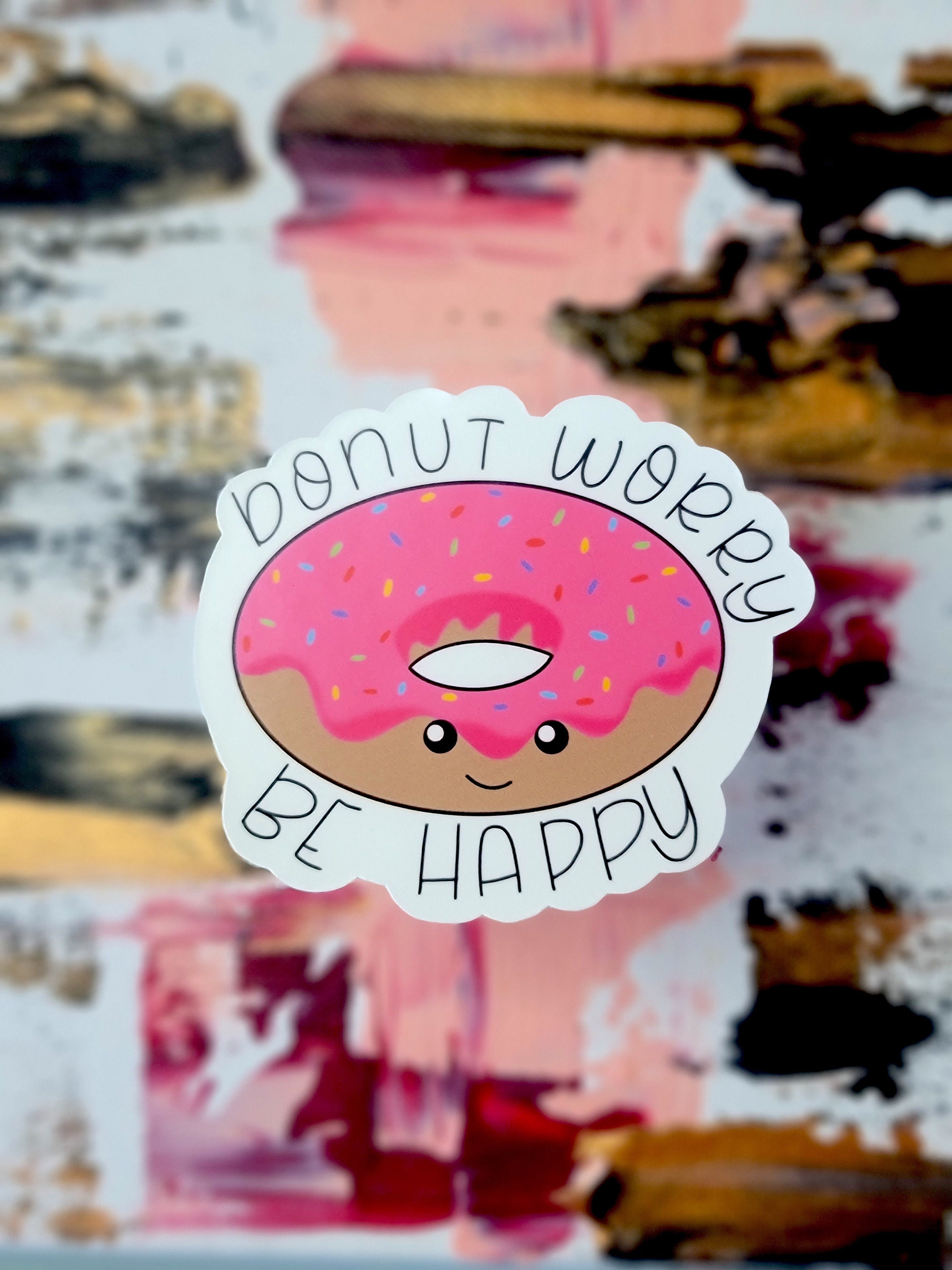 Donut Worry Be Happy Sticker, 3 X 3 Waterproof Vinyl Sticker, Vinyl ...