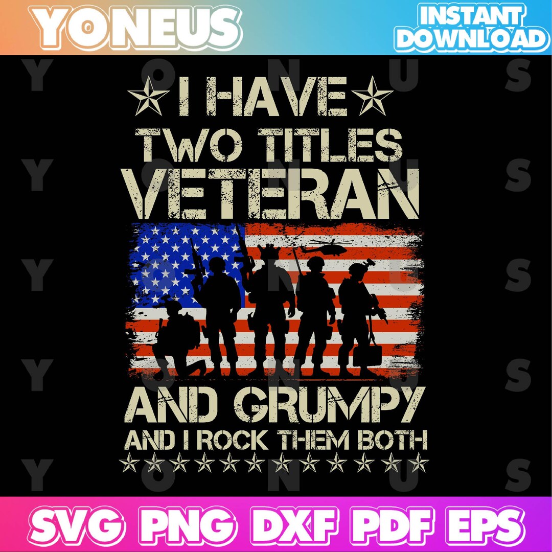 Veteran Grumpy SVG Digital Download, I Have Two Titles Veteran and ...
