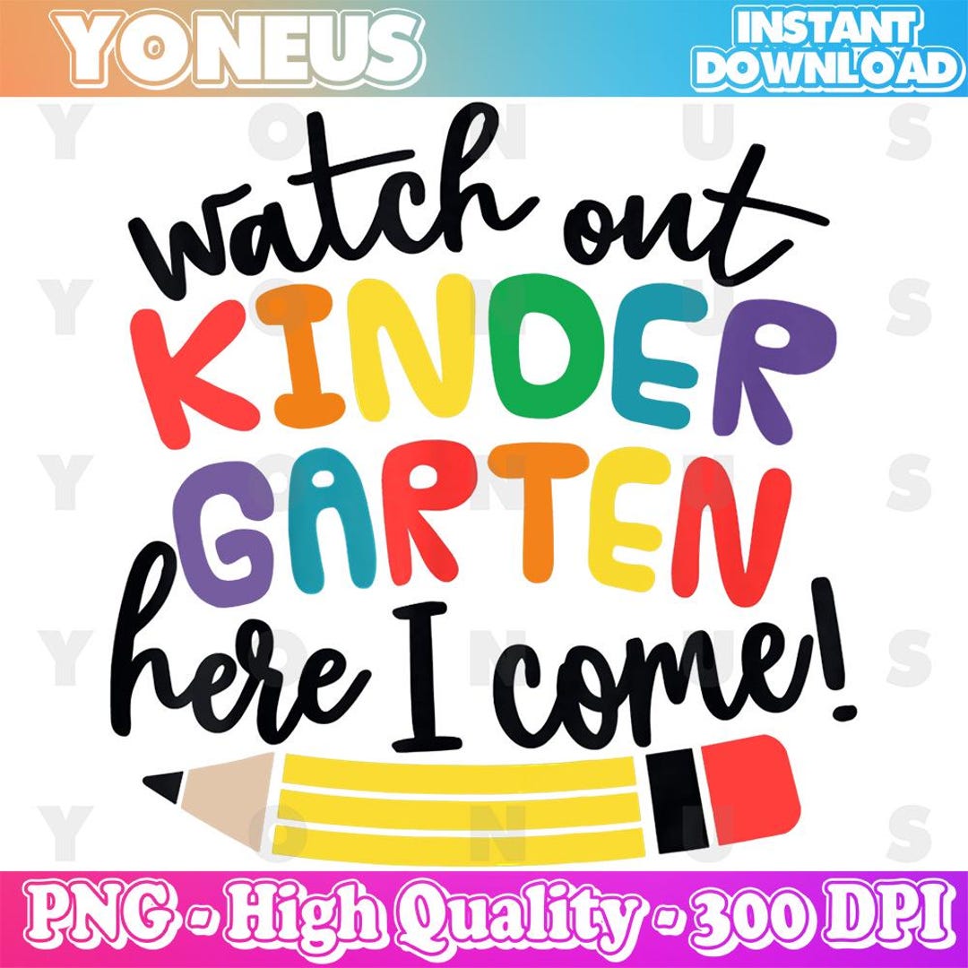 Watch Out Kindergarten Here I Come Kinder Back to School Png, Back to ...