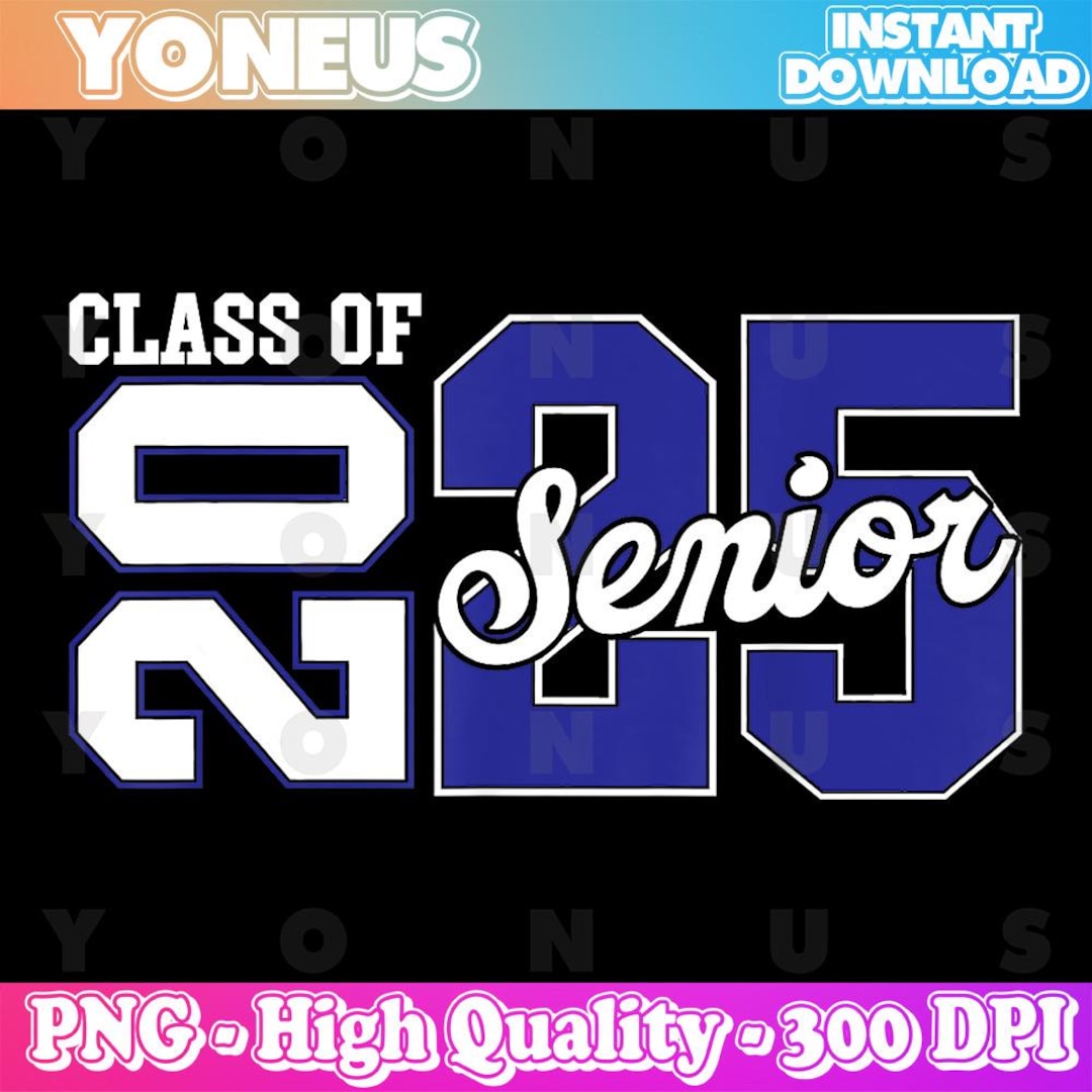 Class of 2025 Senior 2025 Back to School 2025 Graduation 25 Png, Senior ...