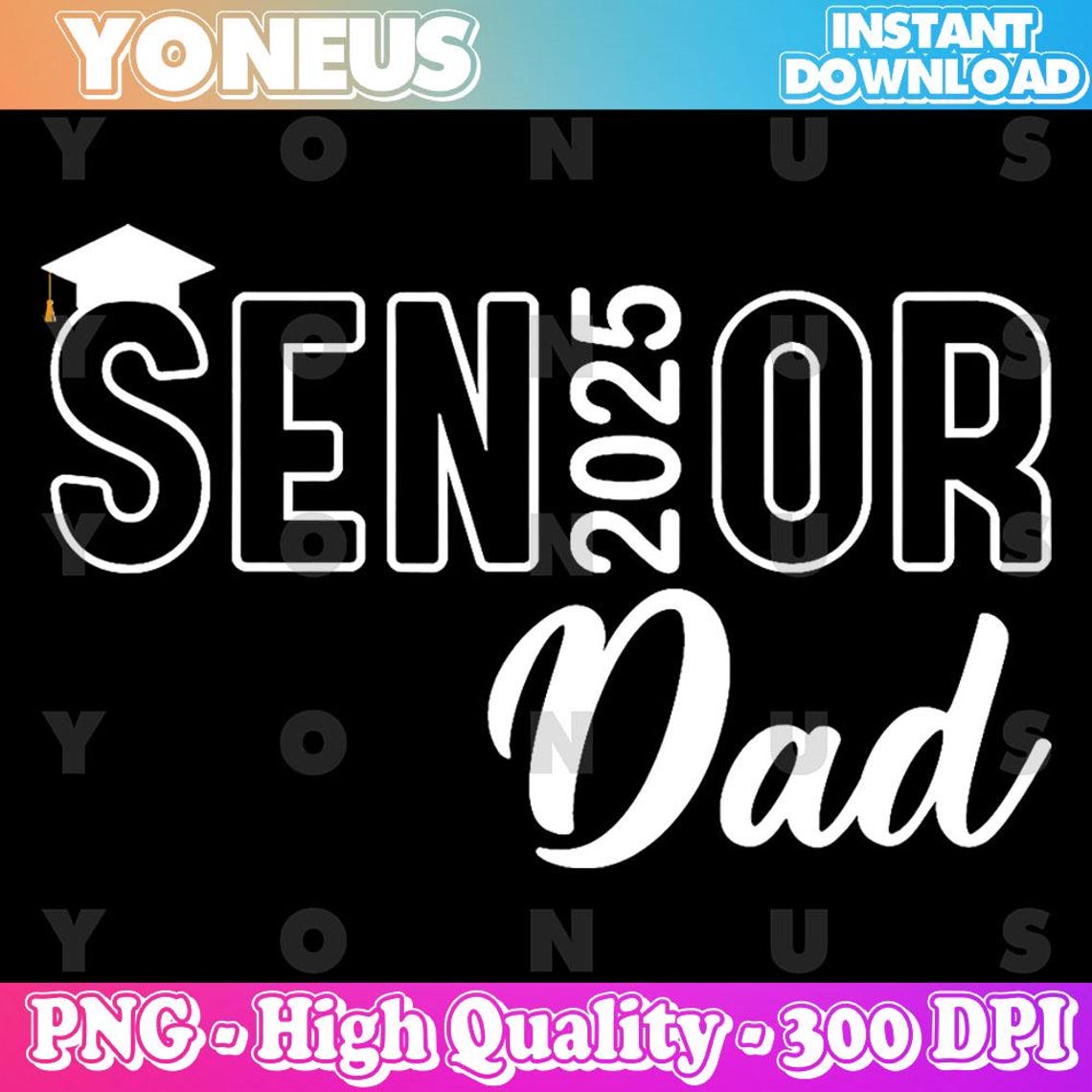 Senior 2025 Dad Class of 2025 Father Png, Class of 2025 Png, Graduation ...