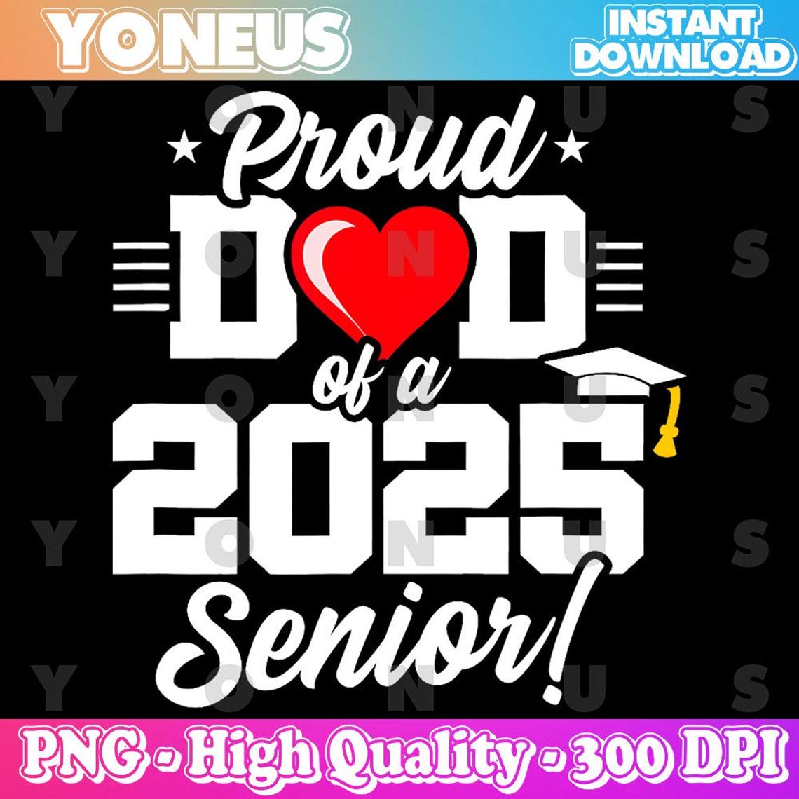Class of 2025 Png, Senior Year Png, Proud Dad Png, Senior 2025 Png ...