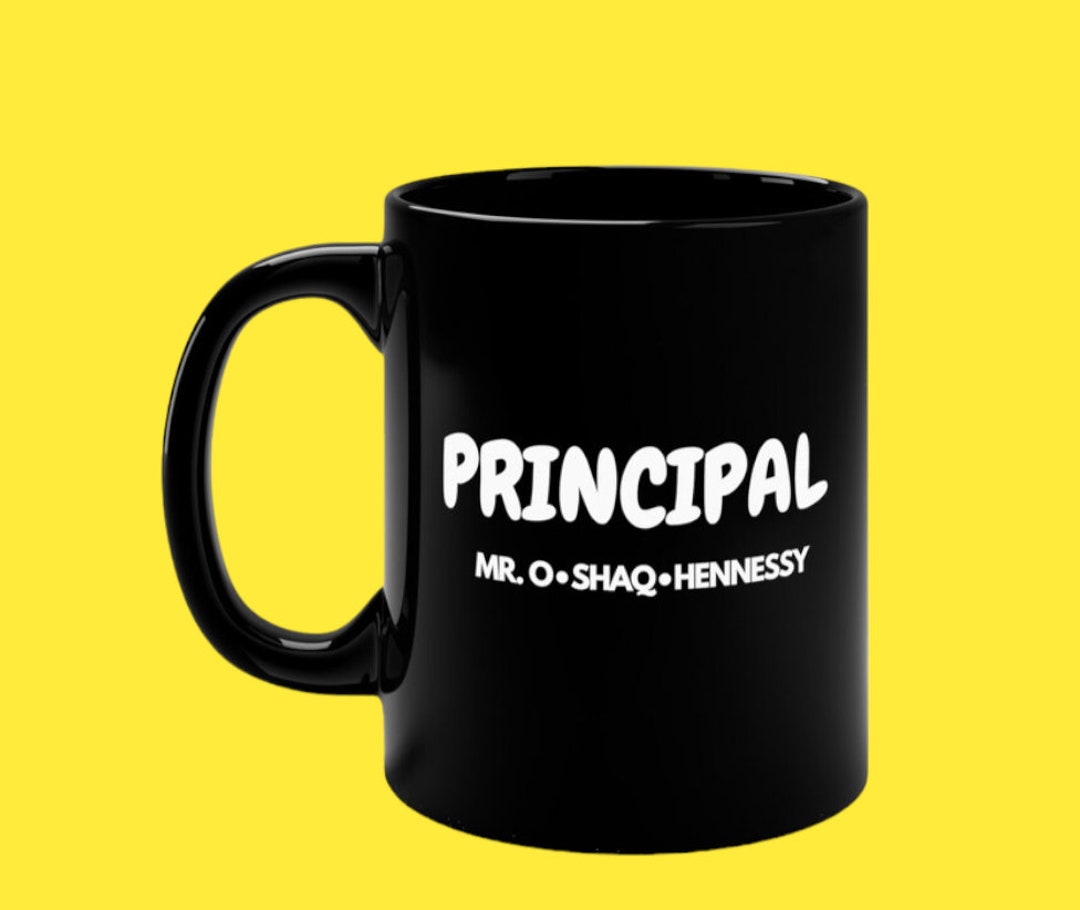 Principal Mug Principal O Shaq Hennessy Mug Mr.garvey Mug - Etsy