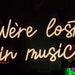 We Are Lost in Music Neon Sign, Lost in Music Led Neon, Custom Wall ...
