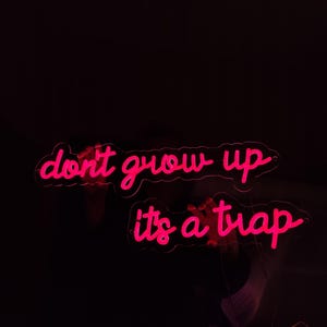 Dont Grow up Neon Sign, Don't Grow up It's a Trap Led Neon Lights ...