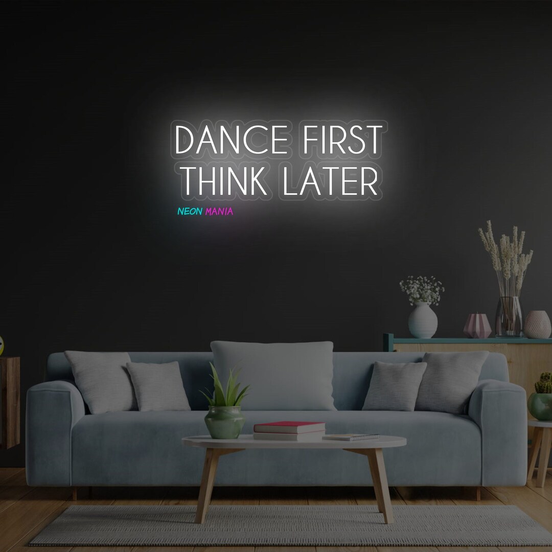 Dance First Think Later Neon Sign: Light up Your Dance Floor. Party ...