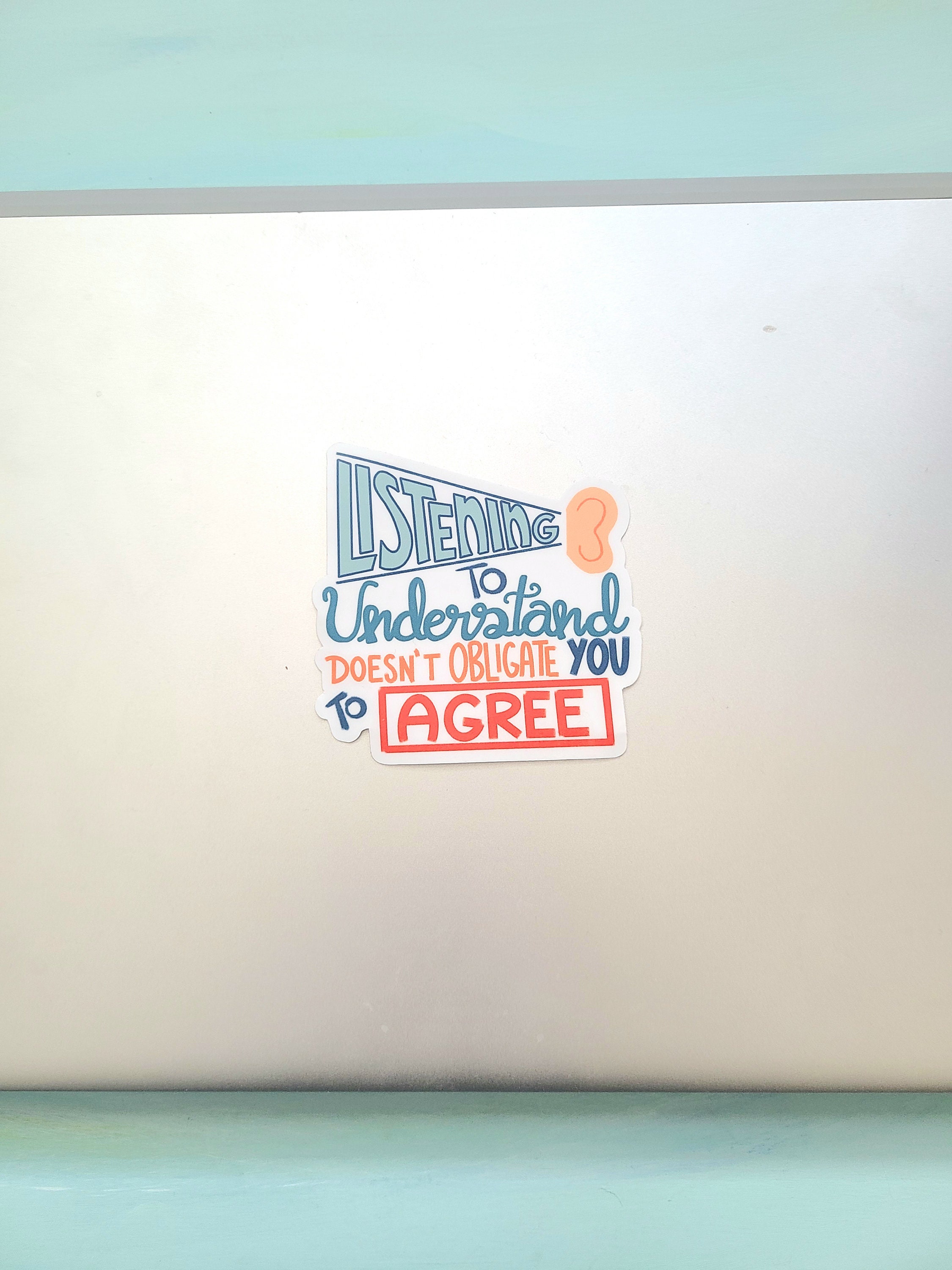 Listening to Understand Doesn't Obligate You to Agree Sticker ...