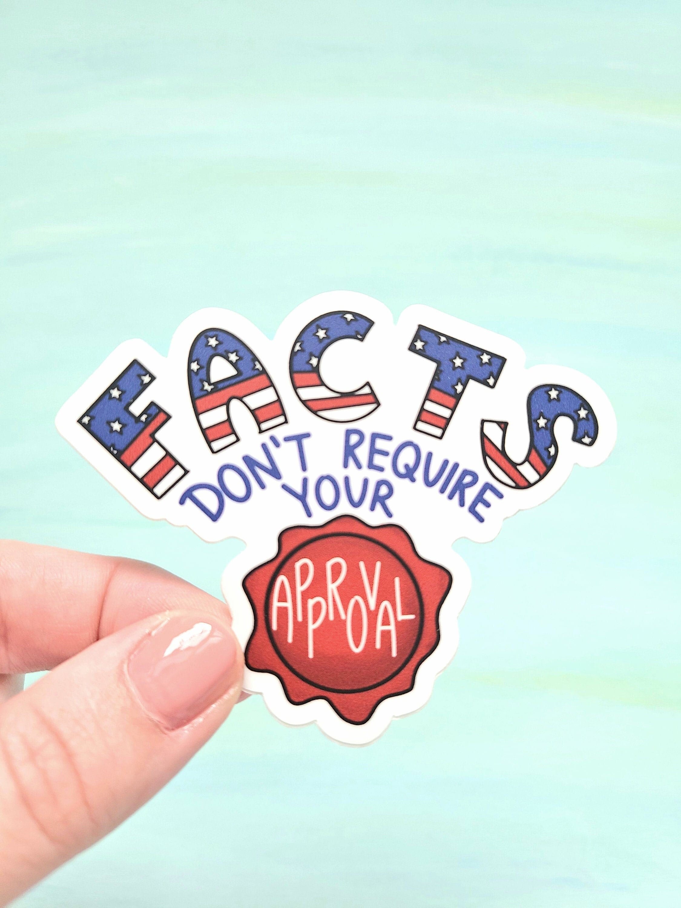 Facts Don't Require Your Approval Vinyl Sticker Funny - Etsy