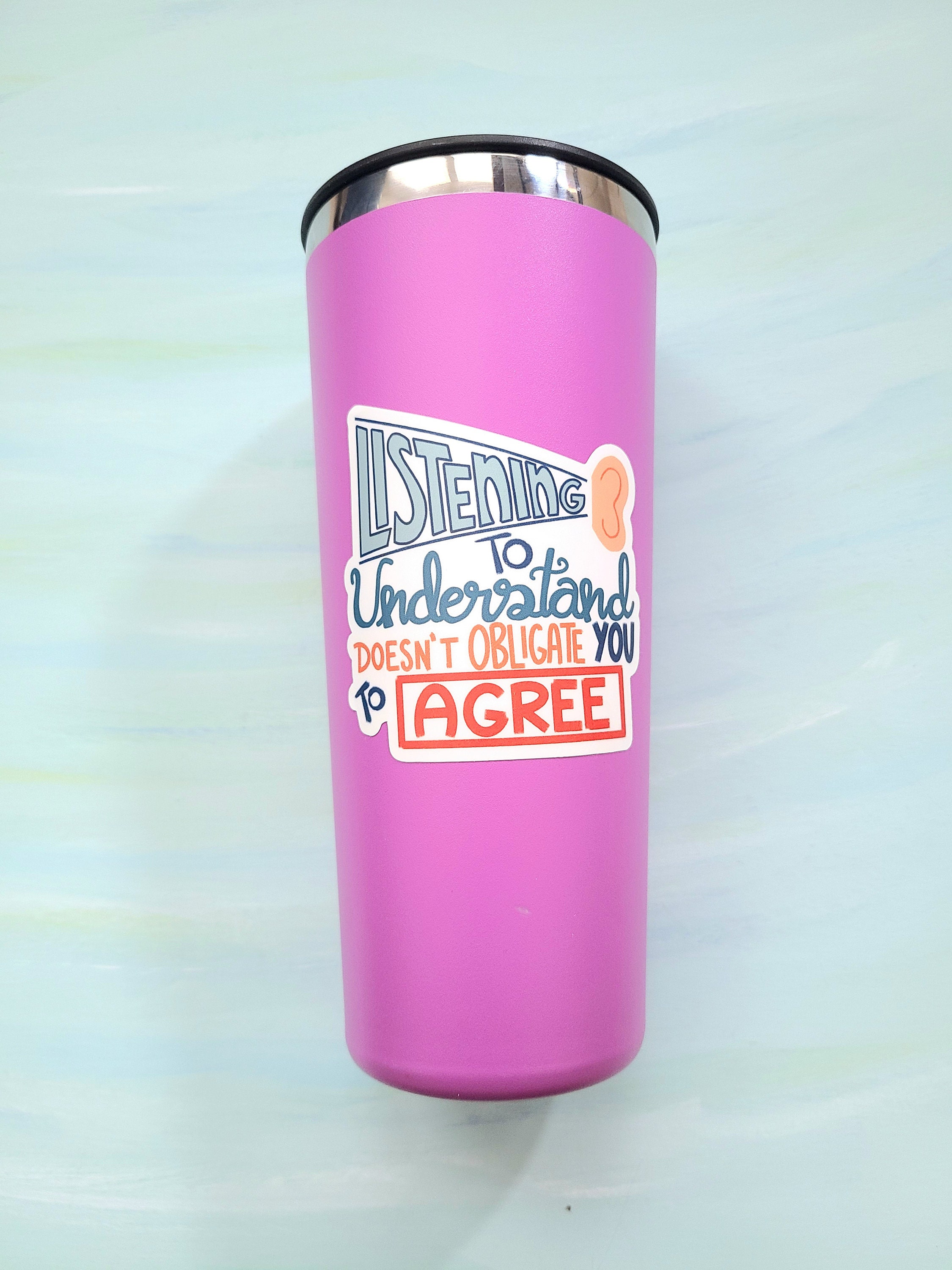 Listening to Understand Doesn't Obligate You to Agree Sticker ...