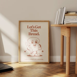 Retro Mascot Art PRINT, Let's Get This Bread, Motivational Kitchen Wall ...
